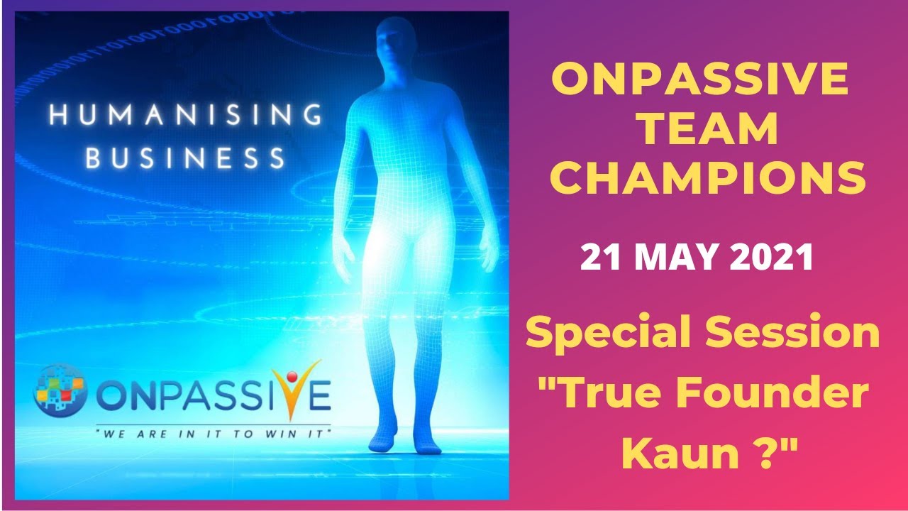 ONPASSIVE TEAM CHAMPIONS 21 MAY SPECIAL SESSION TRUE FOUNDER KAUN onpassive-team-champions-21-may-special-session-true-founder-kaun