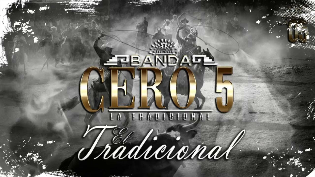 EL TRADICIONAL - BANDA CERO 5 - YouTube