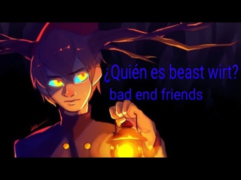¿Quién es beast wirt? bad end friends - YouTube