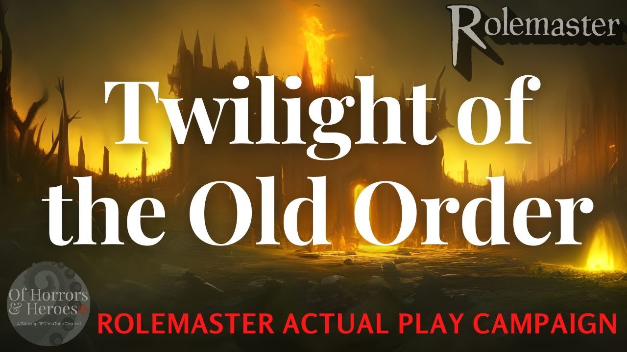 Rolemaster Actual Play: (E106) Twilight of the old Order "The Old Order ...