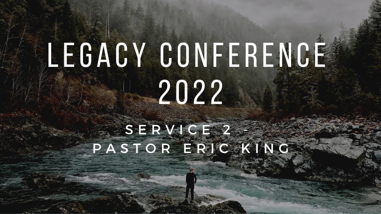 Legacy Conference 2022 - Service 2 - Pastor Eric King - YouTube