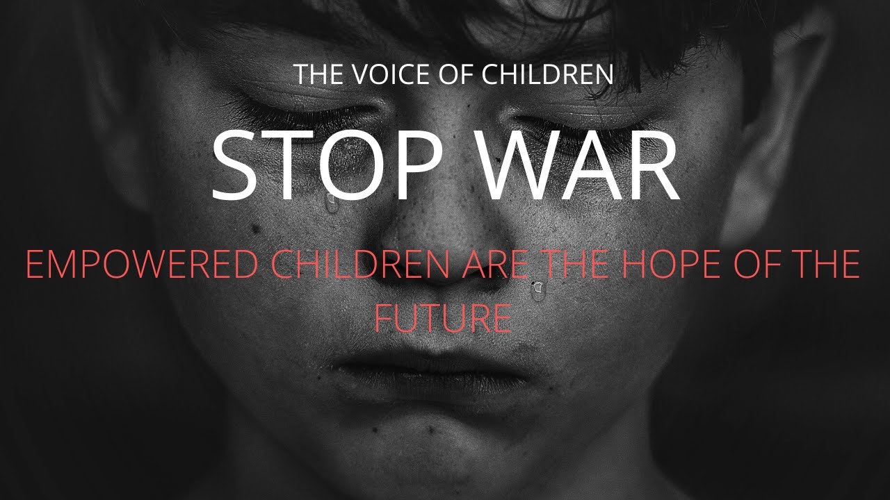 THE VOICE OF CHILDREN II STOP THE WAR AND EMPOWER US - YouTube