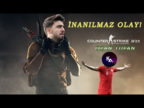 OZAN TUFAN İLE CS:GO OYNADIK