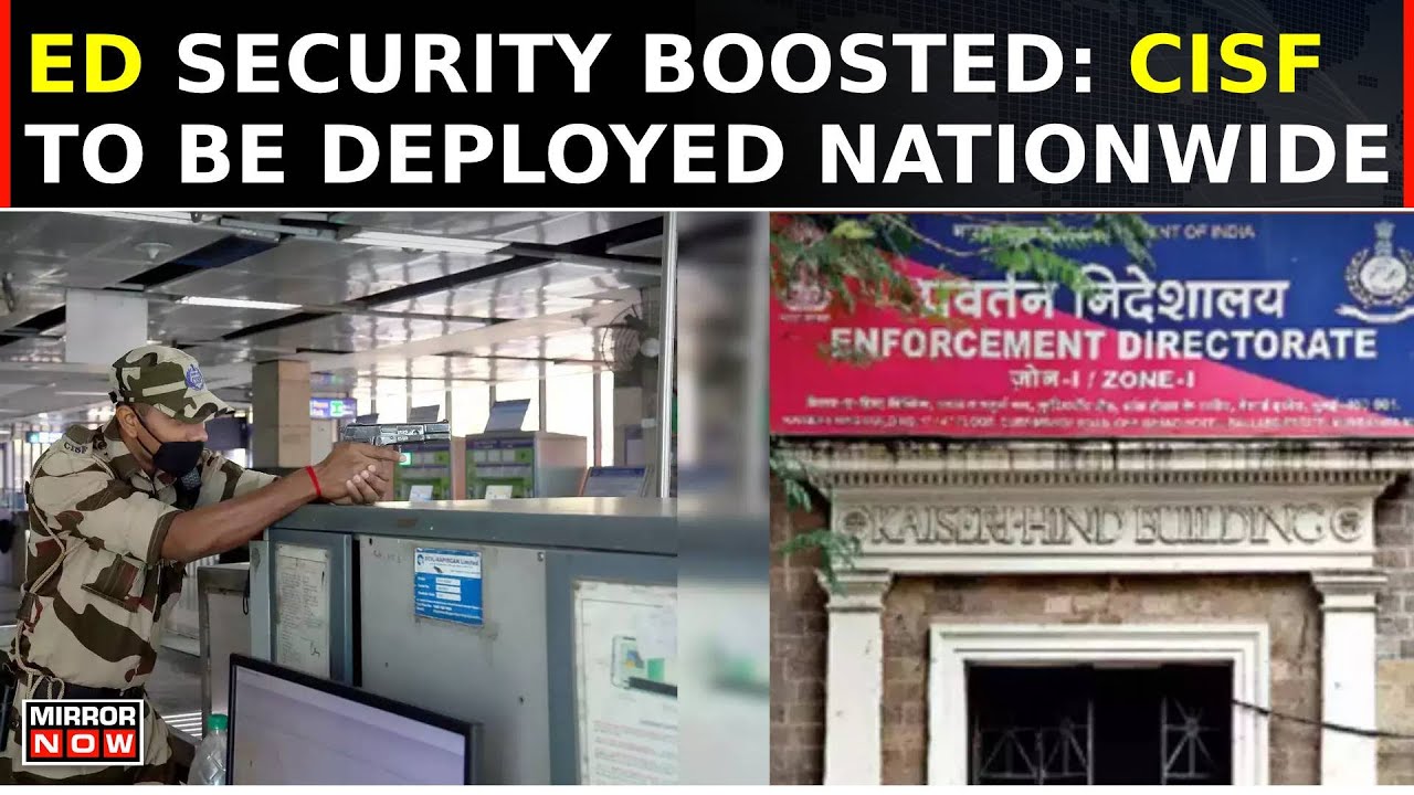 Watch: ED Offices To Get CISF Security | MHA Approves CISF Deployment ...