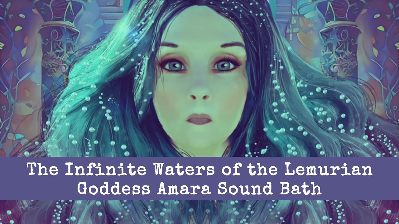 The Infinite Waters of the Lemurian Goddess Amara Sound Bath Sonic ...