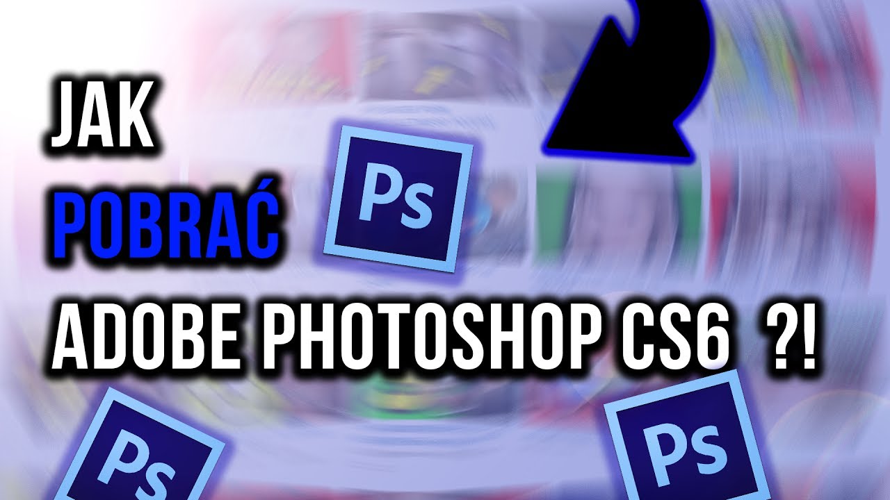 JAK POBRAĆ ADOBE PHOTOSHOP CS6 ZA DARMO ?! - YouTube