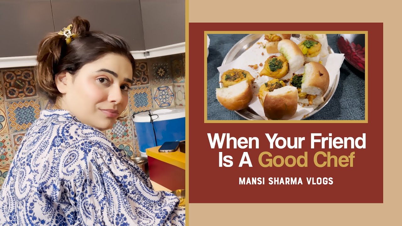 When Your Friend Is A Good Chef | Meera Bachan | Mansi Sharma Vlog ...