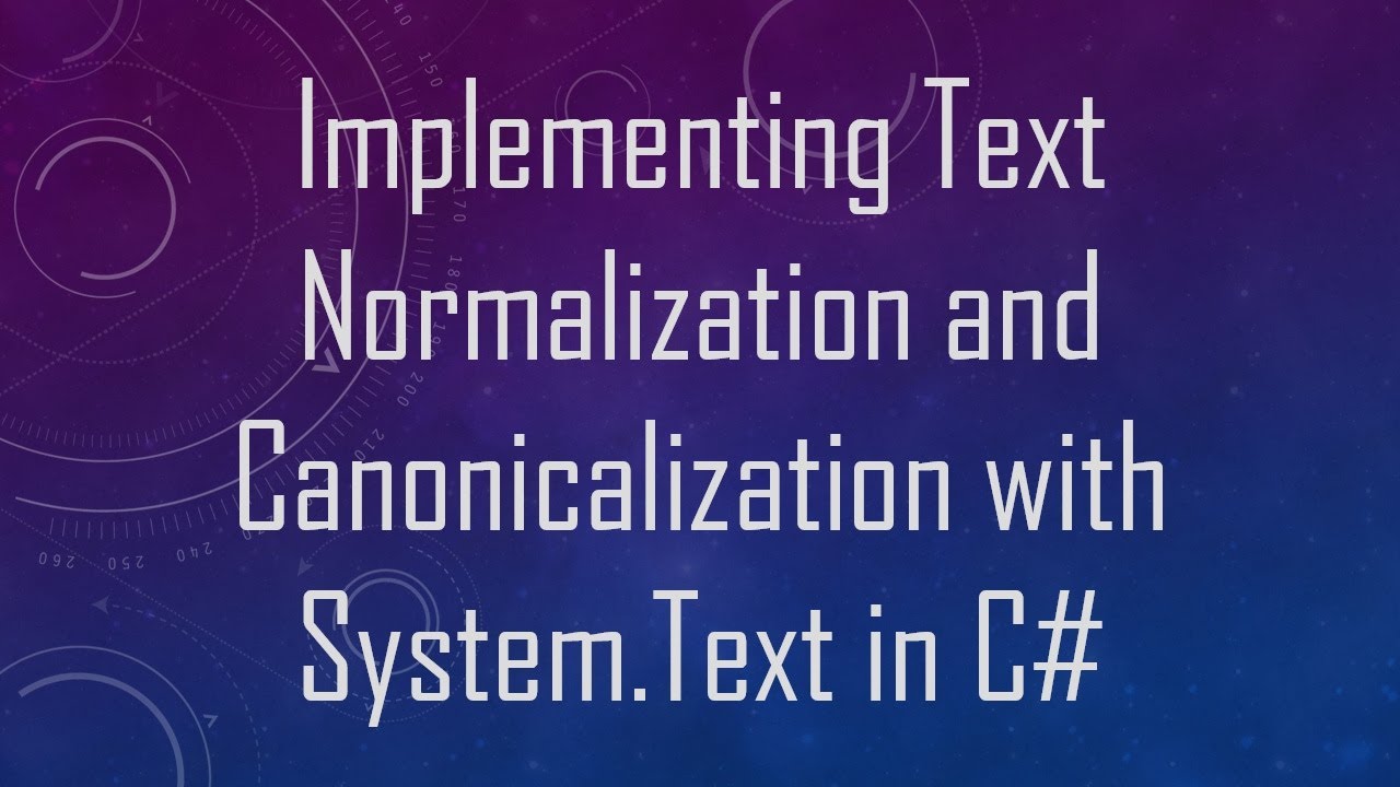 Implementing Text Normalization And Canonicalization With Systemtext In C Youtube