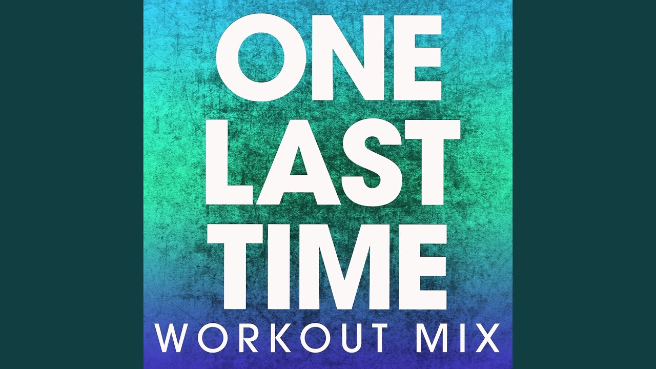 One Last Time (Extended Workout Mix) - YouTube