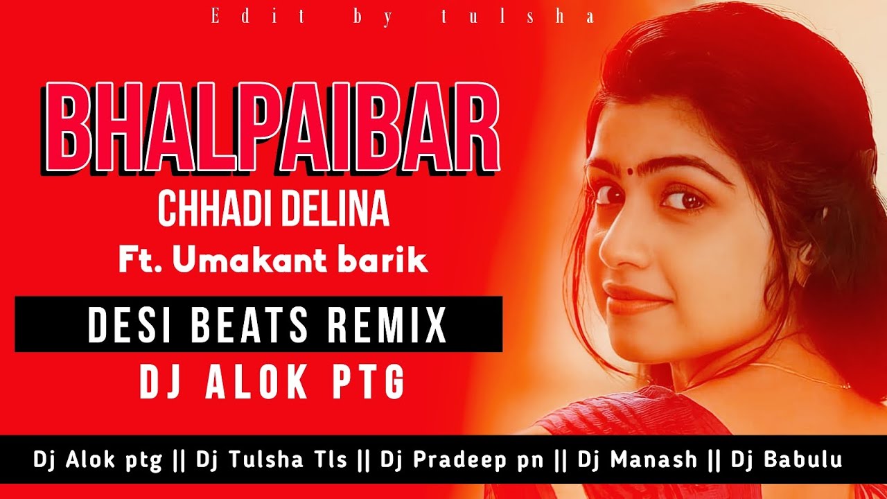 Bhalpaibar Chhadi Delina Ft Uma Kanta Barik (Desi Beats Remix) Dj Alok ...