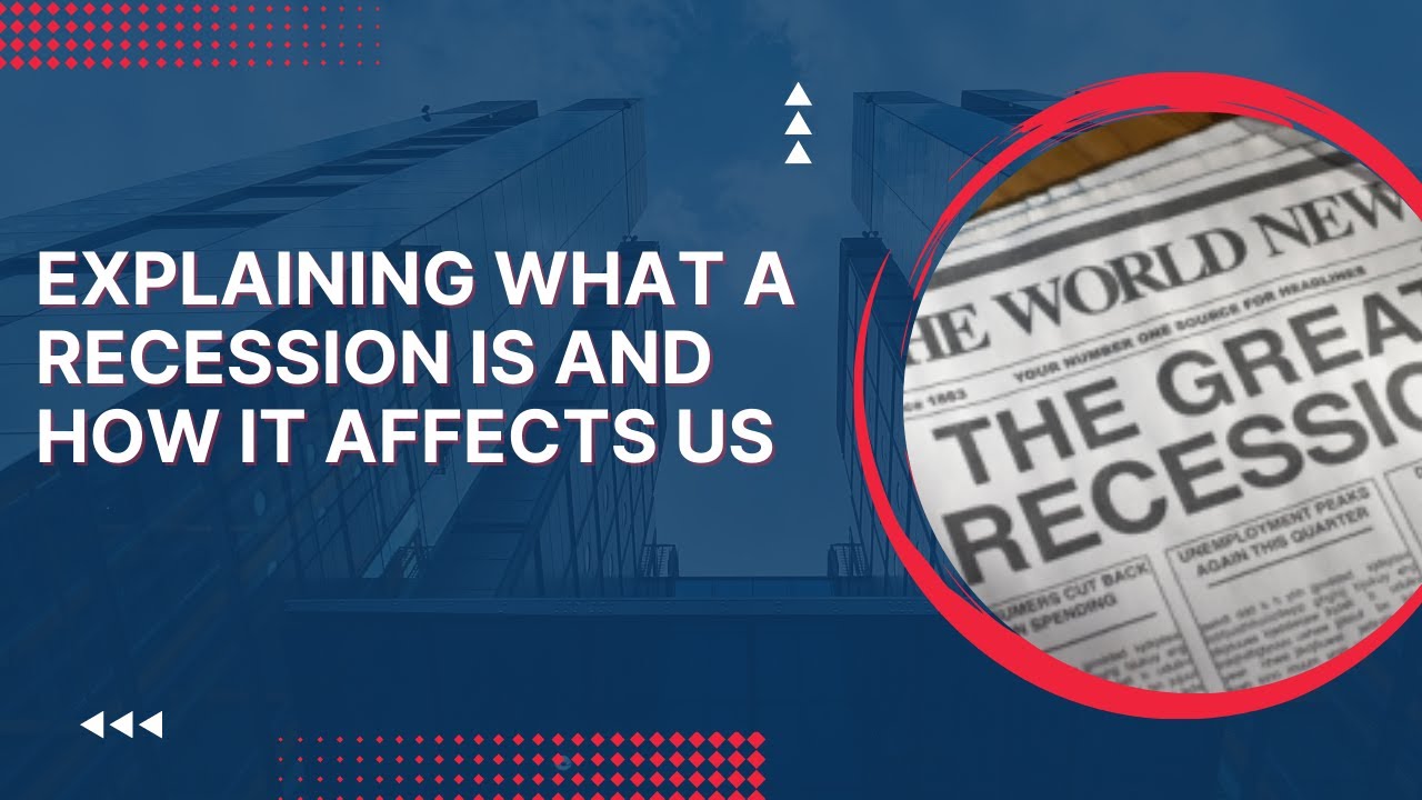 Explaining What a Recession Is and How It Affects Us - YouTube