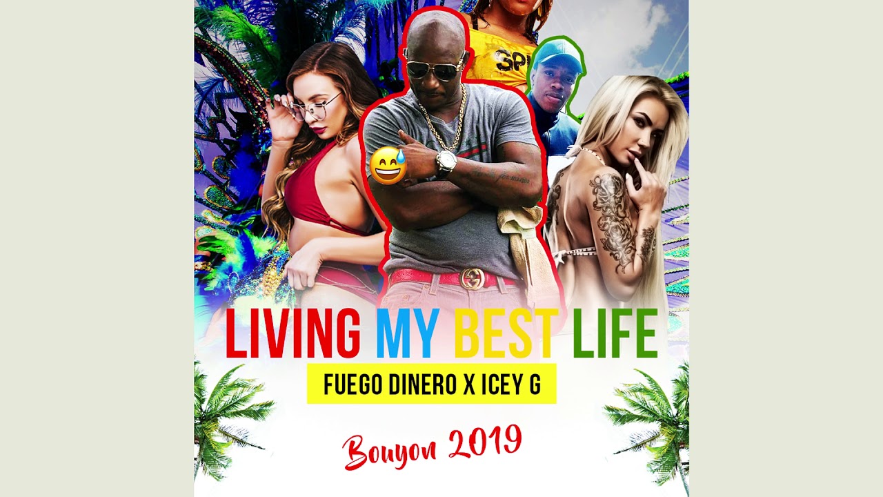 Fuego Dinero x Icey G - Living My Best Life (Bouyon 2019) - YouTube