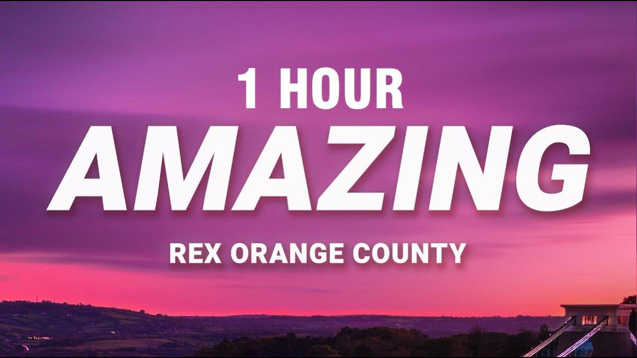 [1 HOUR] Rex Orange County - AMAZING (Lyrics) - YouTube