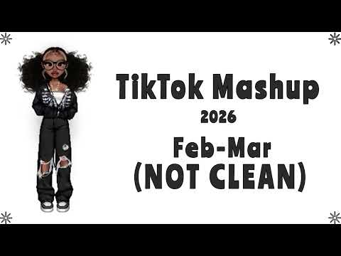 TIKTOK MASHUP 2026 FEB-MAR (NOT CLEAN)