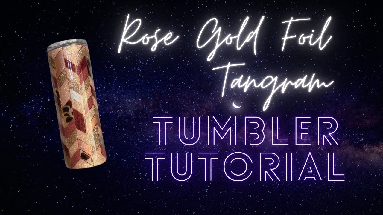 Rose Gold Glitter + Foil Tangram Tumbler Tutorial - YouTube
