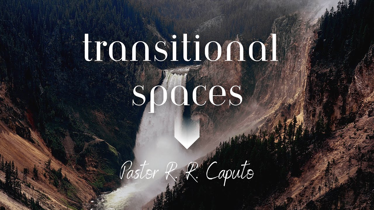 Transition Spaces | Pastor Ryan R. Caputo - YouTube