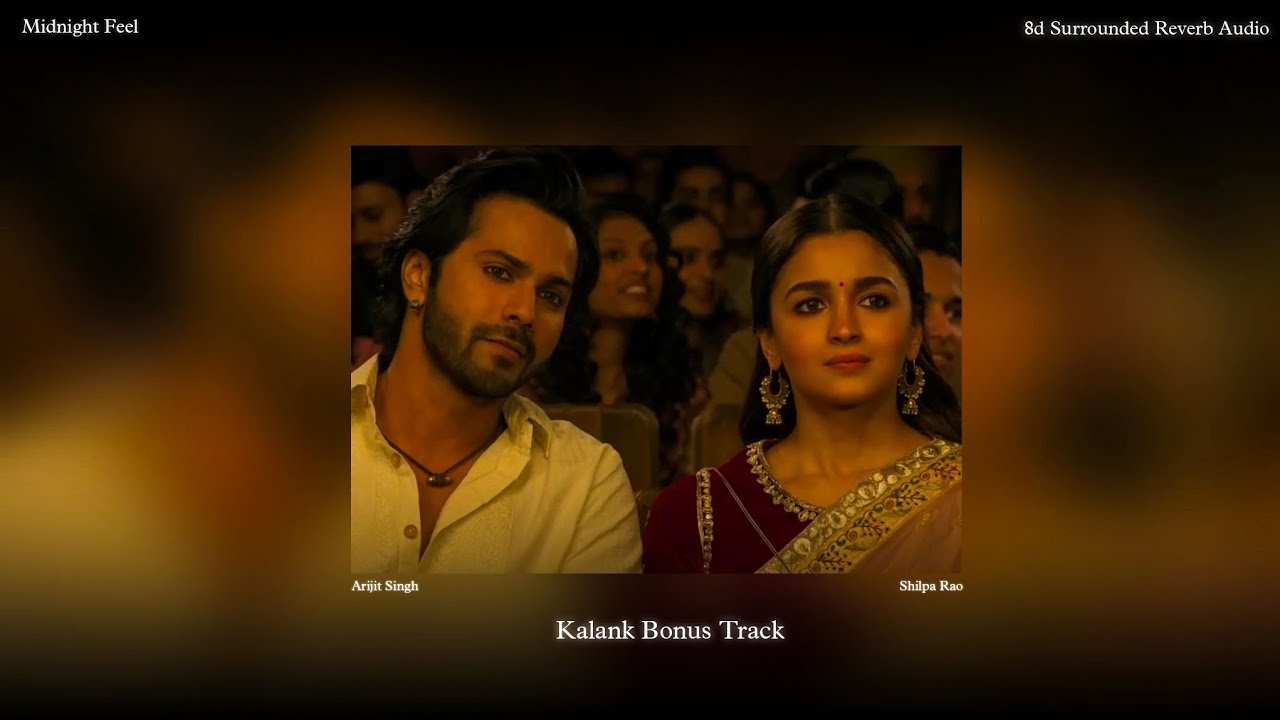 Kalank Bonus Track ( 8d Reverb Audio ) | Arijit Singh, Shilpa Rao | Kalank | Midnight Feel - YouTube