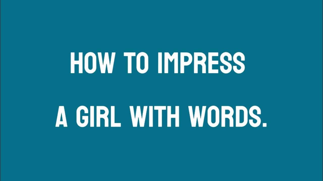 HOW TO IMPRESS A GIRL WITH WORDS - YouTube