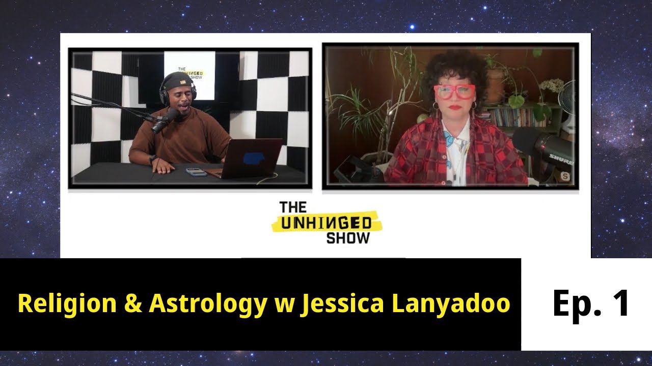 Unhinged Show Podcast Ep 1: Religion & Astrology w Jessica Lanyadoo ...