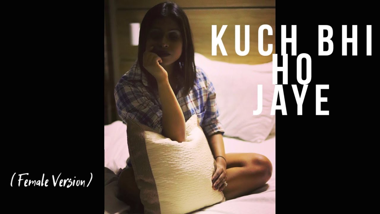 Kuch Bhi Ho Jaye | B Praak | Jaani | New Romantic song 2020 - Female ...