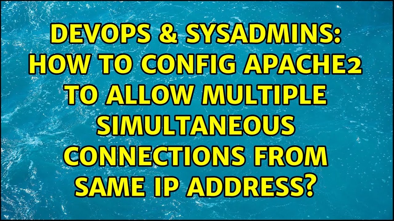 How to config Apache2 to allow multiple simultaneous connections from ...