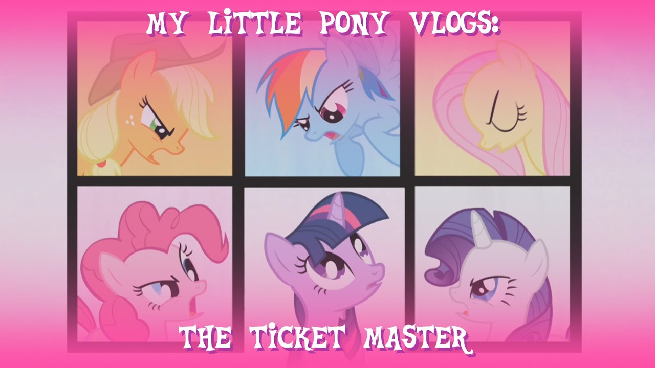 MLP Vlogs: The Ticket Master - YouTube