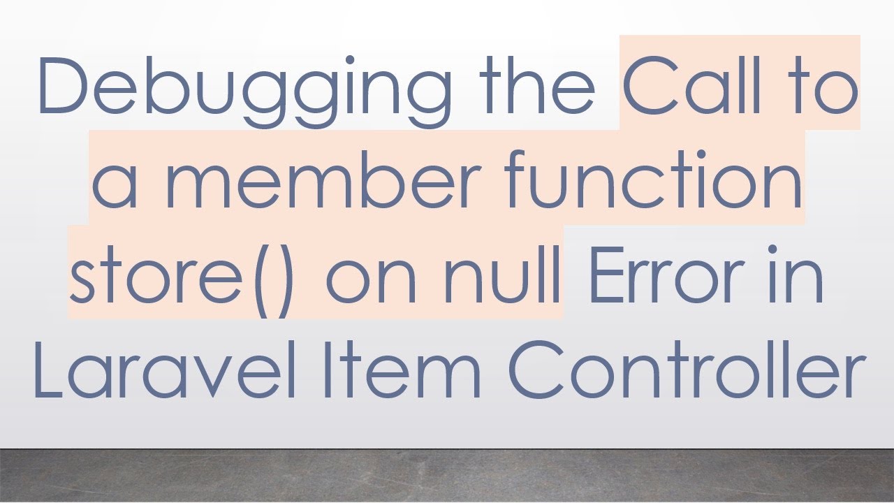 Debugging The Call To A Member Function Store On Null Error In Laravel Item Controller Youtube