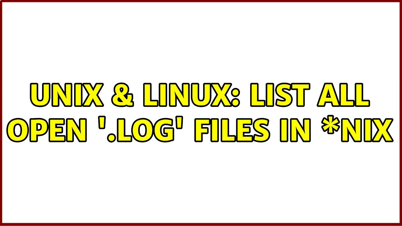 Unix Linux List All Open log Files In nix 3 Solutions YouTube unix-linux-list-all-open-log-files-in-nix-3-solutions-youtube
