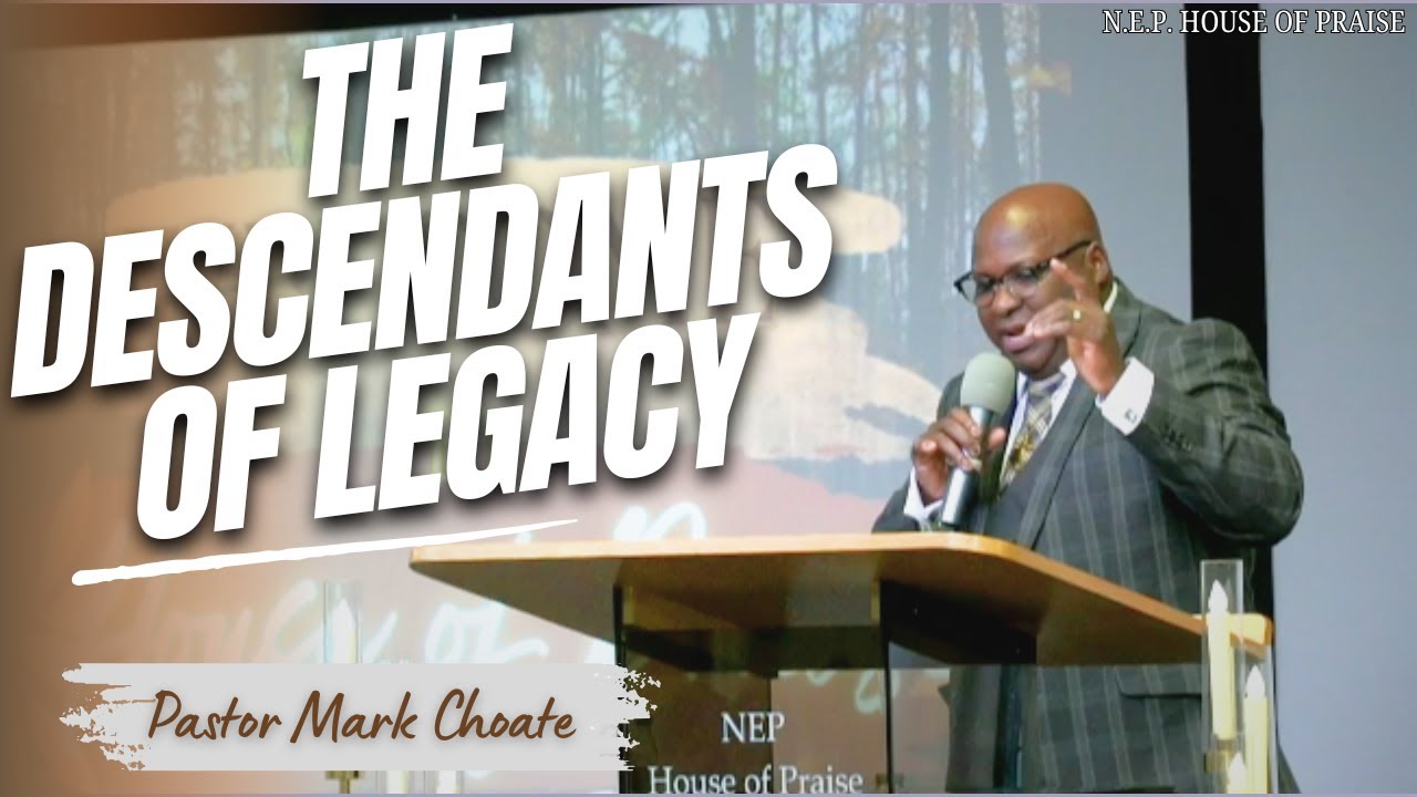 Pastor Mark Choate | The Descendants of Legacy - YouTube
