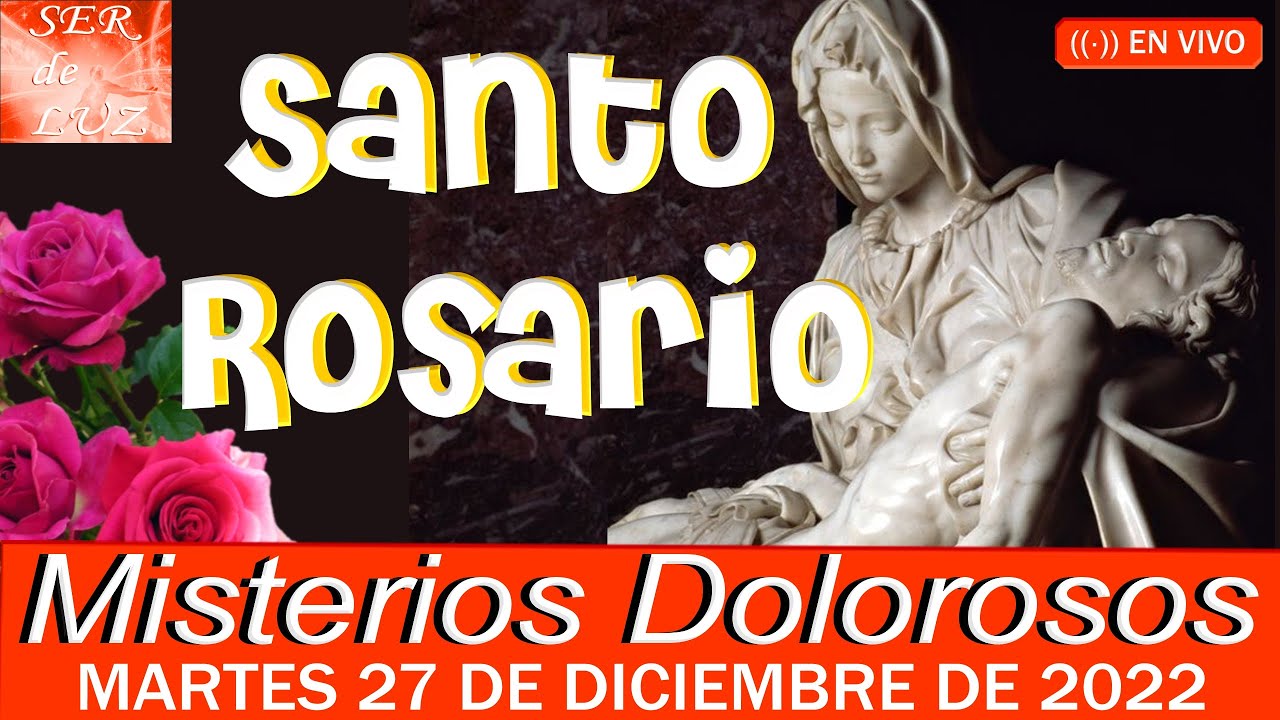Santo Rosario De Hoy Martes 27 De Diciembre De 2022💝 Misterios Dolorosos🌹💖🌹 Youtube