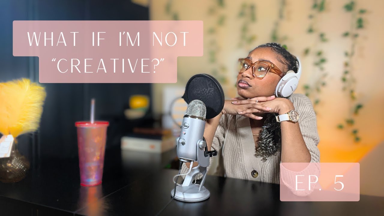 Ep 5: What If I’m Not "Creative?" - YouTube