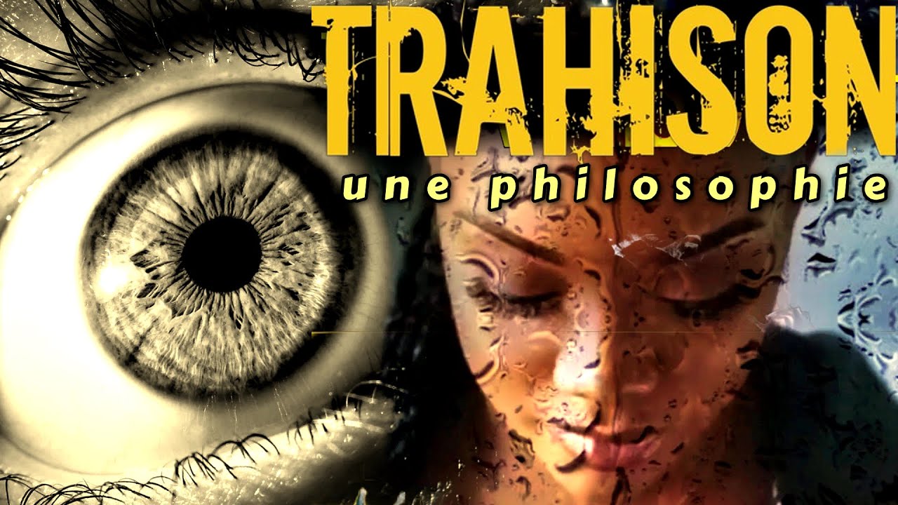 LA TRAHISON – UNE PHILOSOPHIE - YouTube