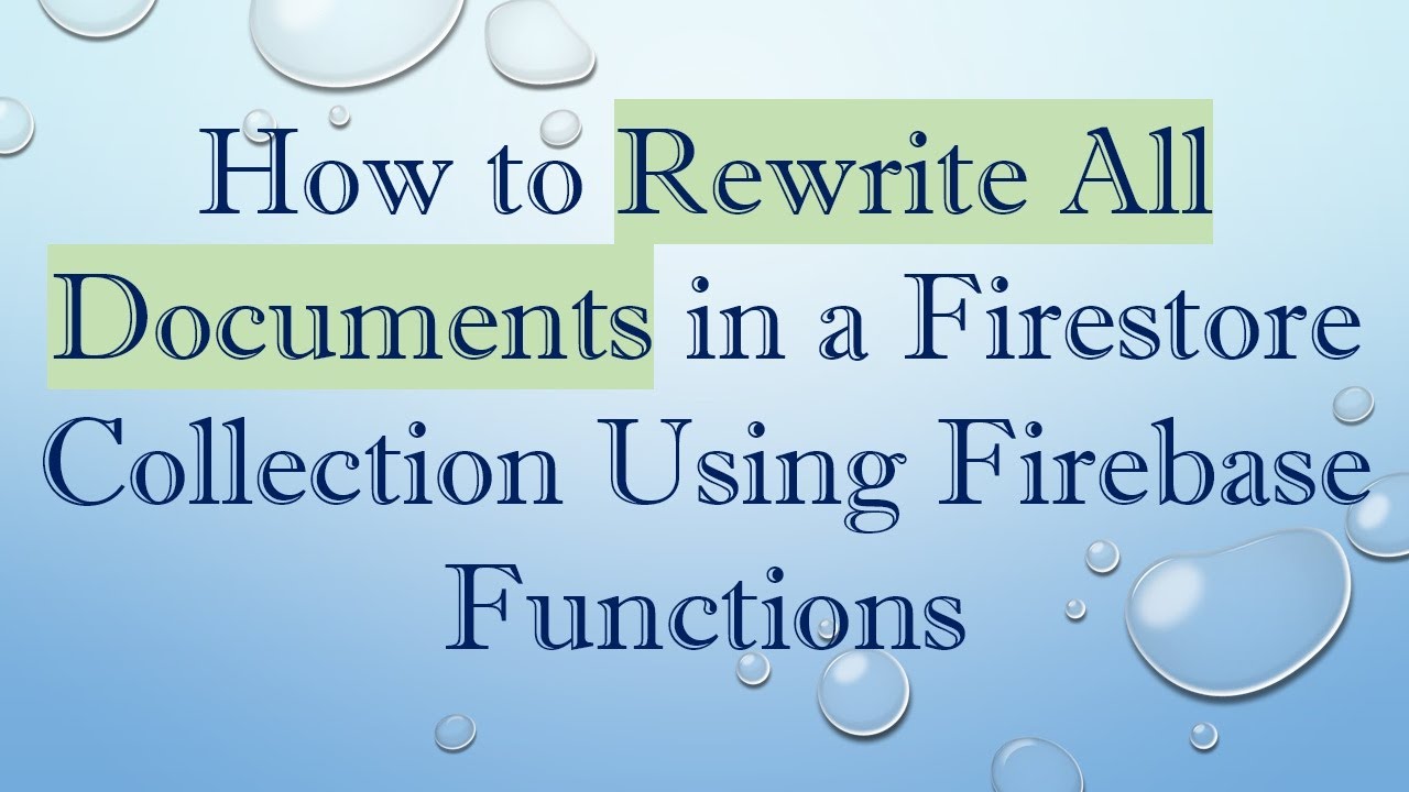 How To Rewrite All Documents In A Firestore Collection Using Firebase Functions Youtube