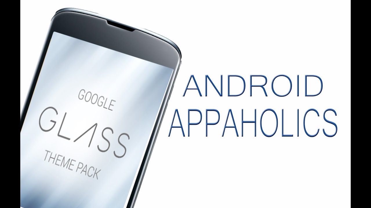 Android Appaholics (Glass HD Theme Pack) - YouTube
