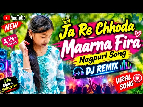 Ja Re Chhoda Maarna fera new theth nagpuri song 2026 dj remix