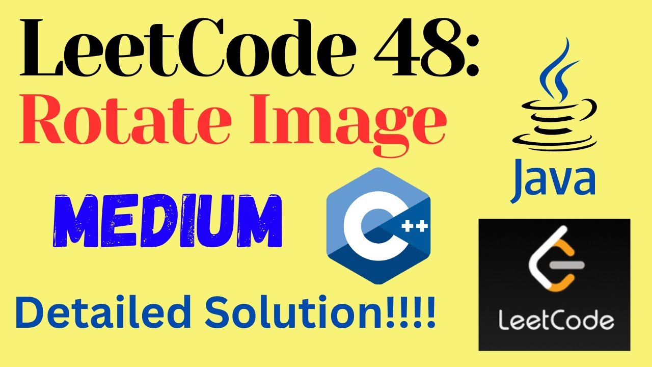 LeetCode 48 : Rotate Image || MEDIUM || C++ || JAVA || Detailed Solution - YouTube