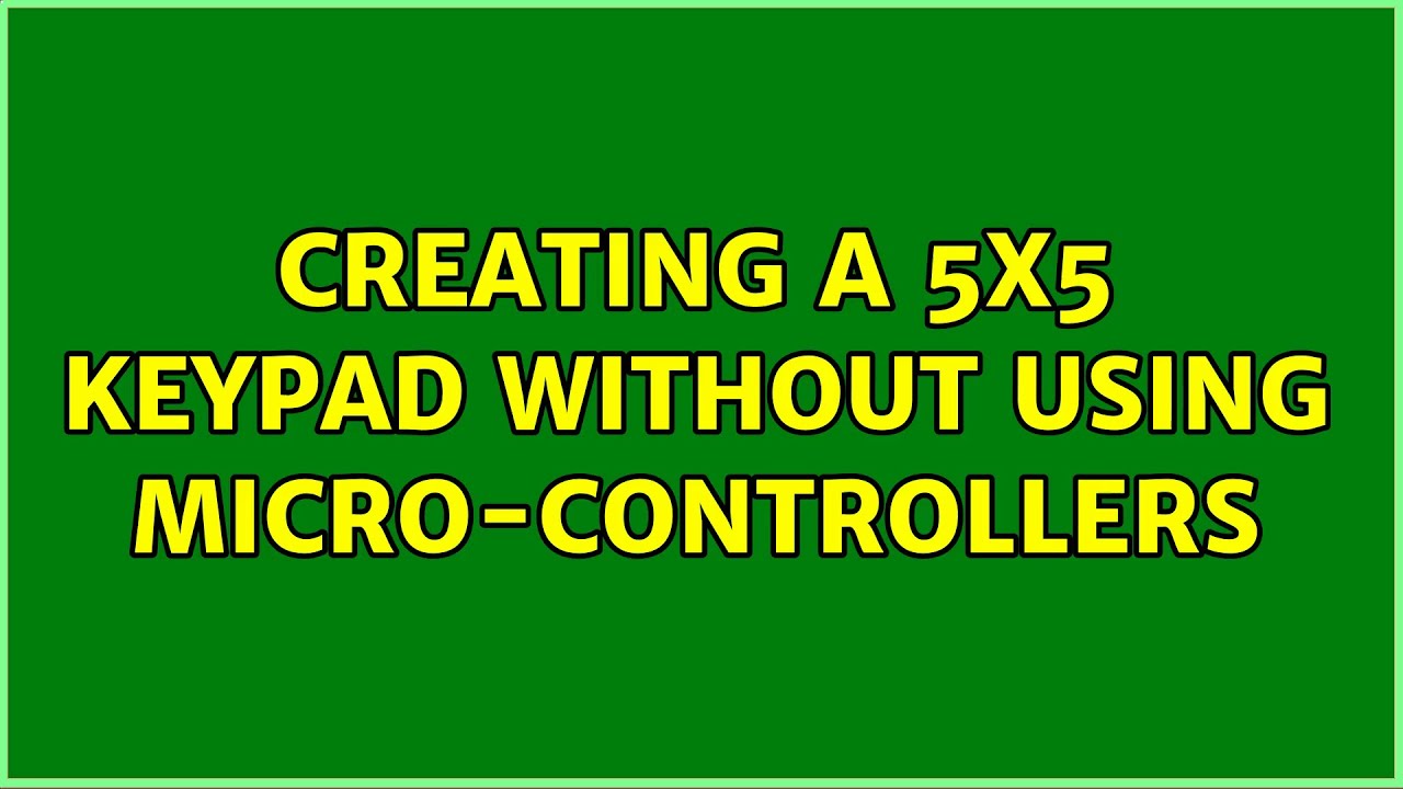 Creating a 5x5 keypad without using micro-controllers (4 Solutions ...