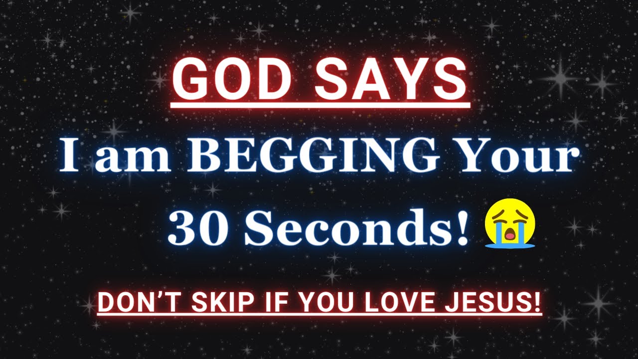 🛑Jesus Says: I am BEGGING Your 30 Seconds!😭🙏 | God Message For You ...