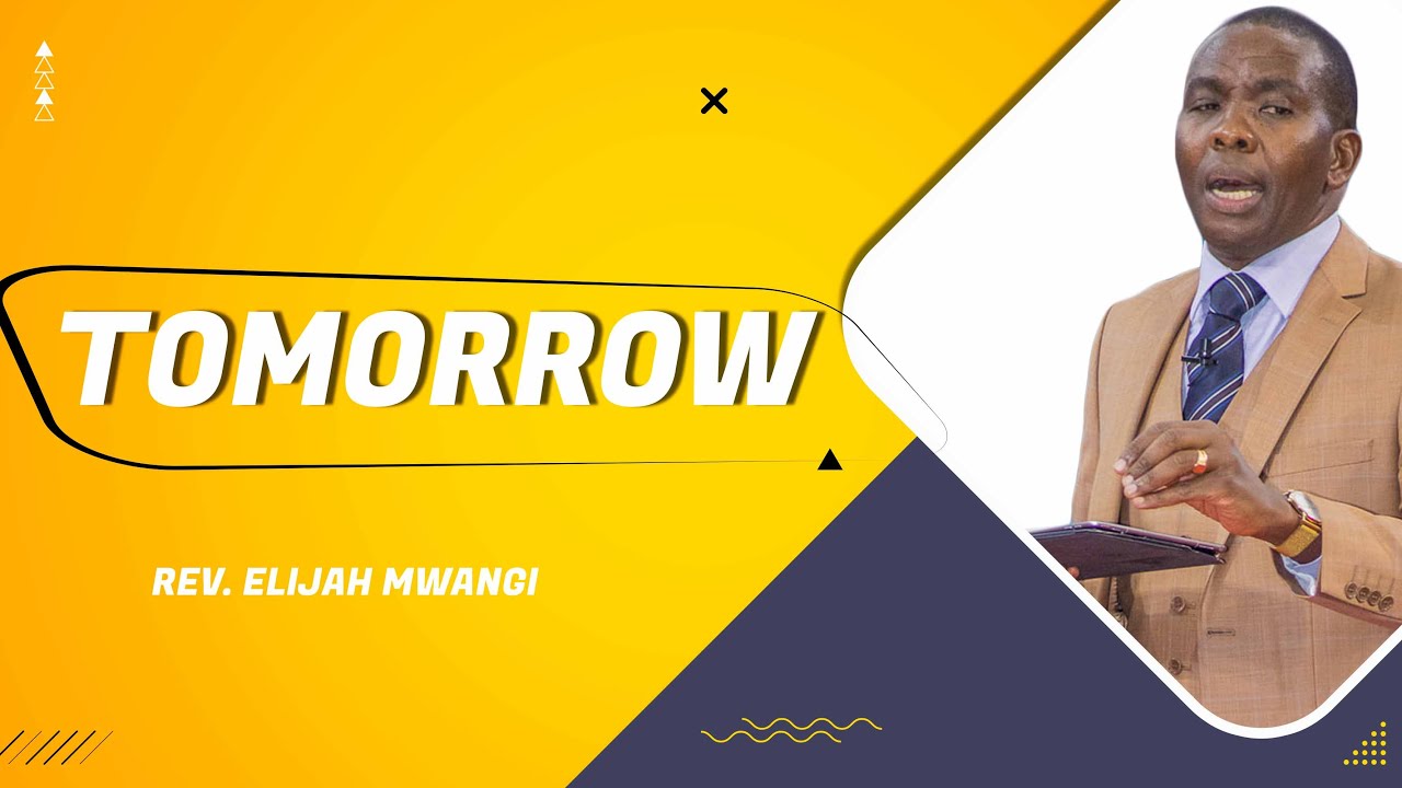 MESSAGE: TOMORROW || REV ELIJAH MWANGI - YouTube