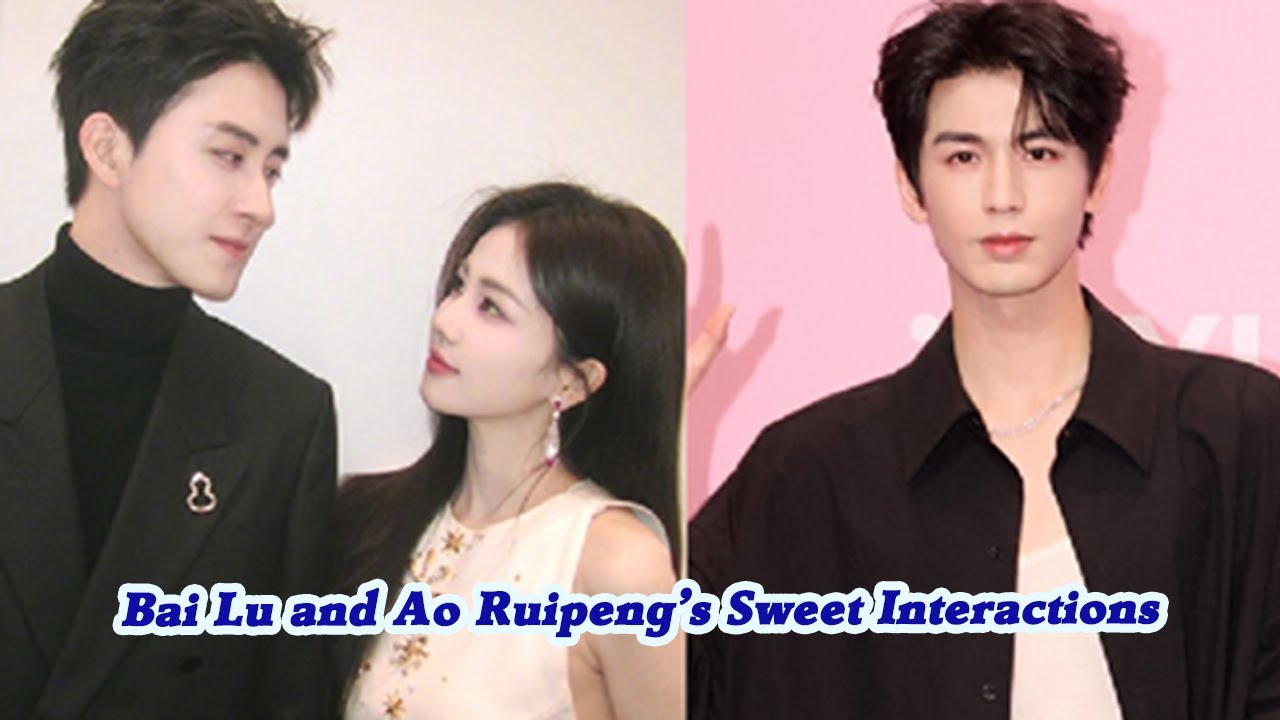 Bai Lu and Ao Ruipeng’s Sweet Interactions - YouTube