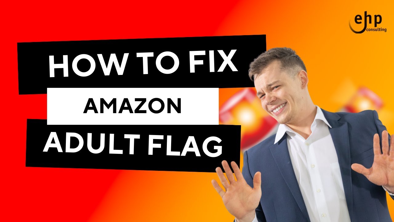 How To Fix Amazon Adult Flag - Removal & Strategy Tips For Sellers - YouTube