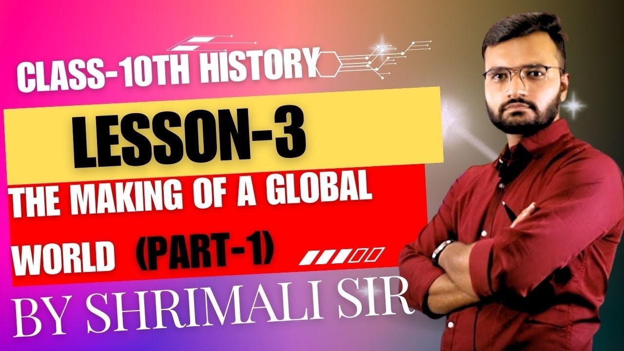 Class - 10th (History) Chapter-3 The Making of a Global world (Part -1 ...