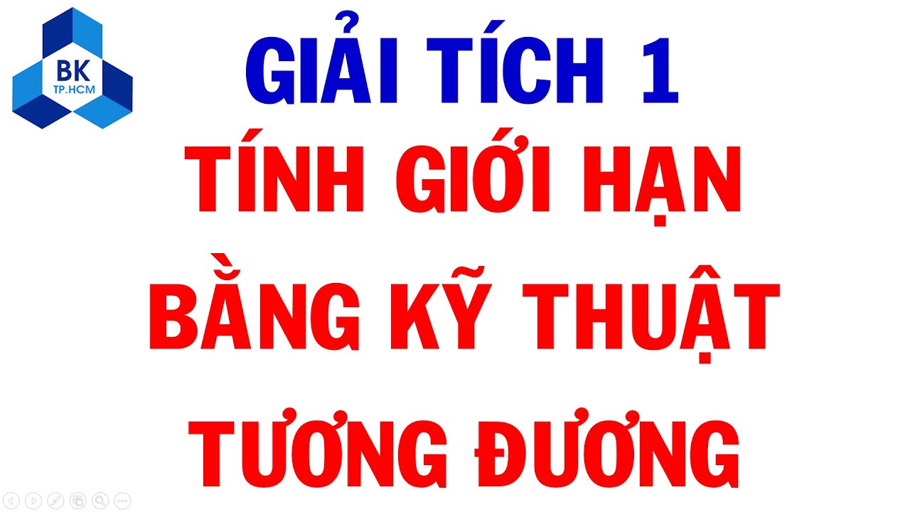 GIẢI TÍCH 1 BK HCM - TÍNH GIỚI HẠN BẰNG KỸ THUẬT TƯƠNG ĐƯƠNG - YouTube