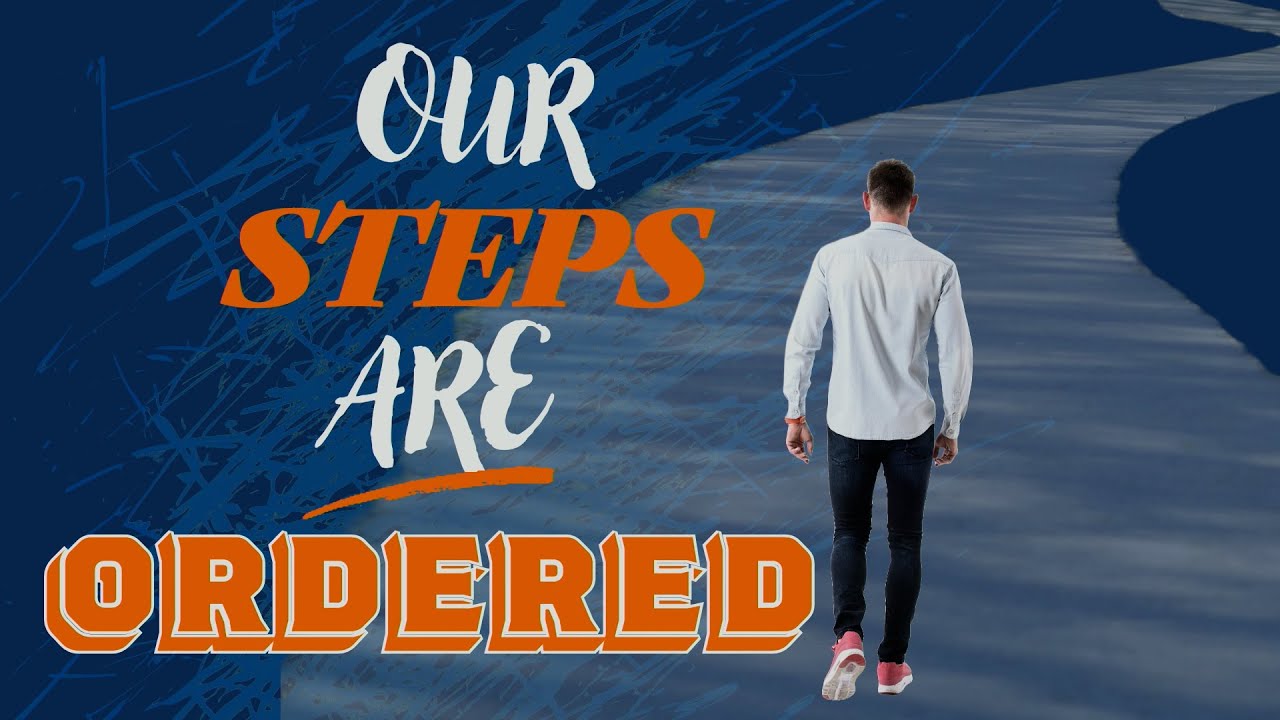 Our Steps Are Ordered - YouTube