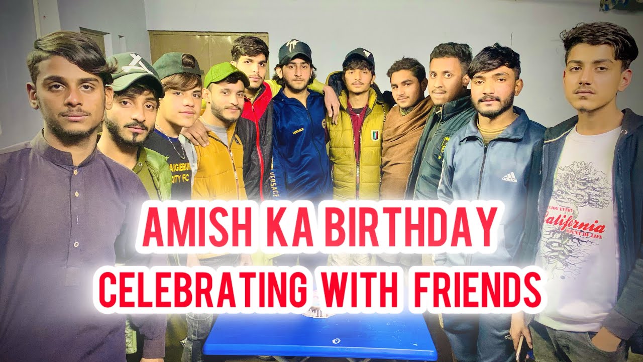 AMISH KA BIRTHDAY 🎉 || Celebrating with Friends 💕|| #akbaraadGroup ...