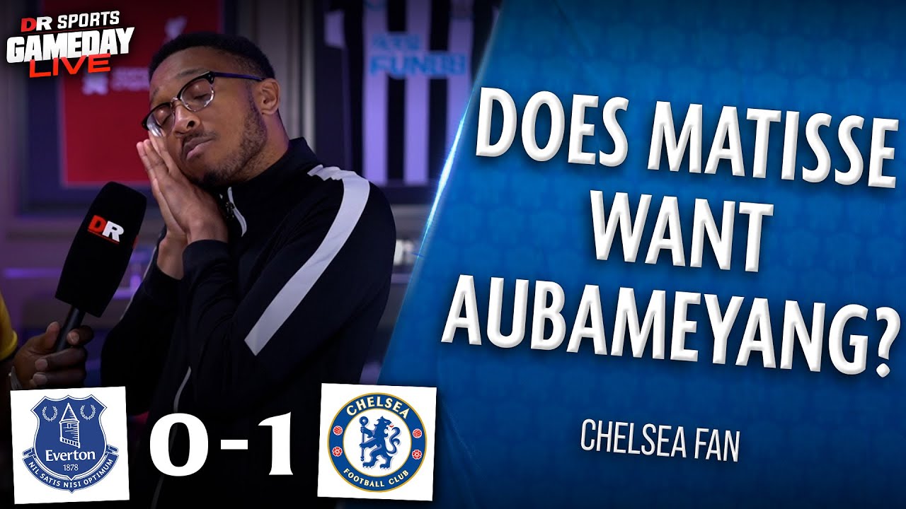 Everton 0-1 Chelsea | Does Matisse Want Aubameyang? - YouTube