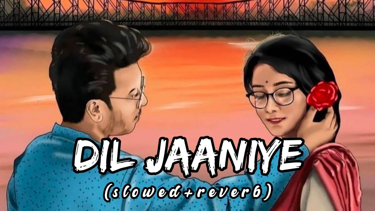 Dil Jaaniye - [Slowed+Reverb] lyrics - Jubin Nautiyal || Indian Lofi ...