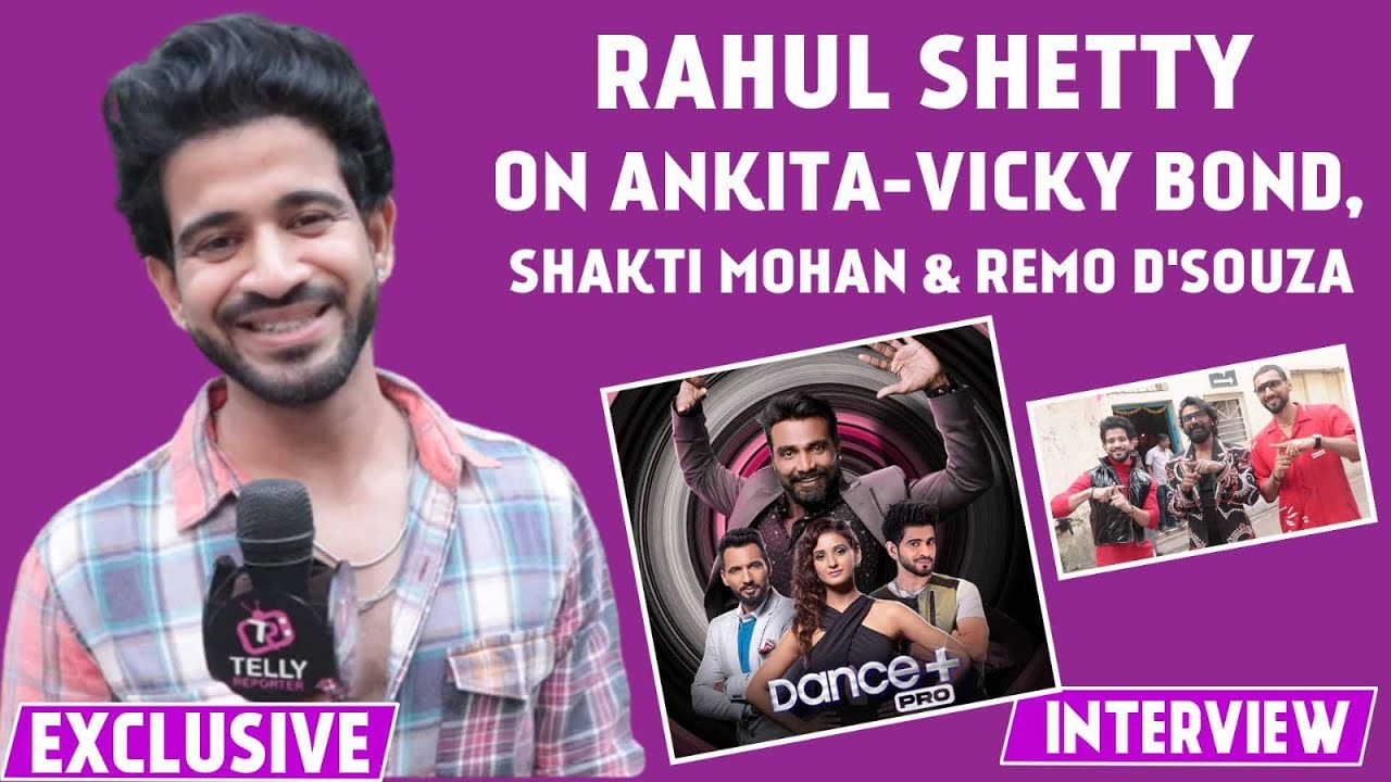 Rahul Shetty Interview On Ankita-Vicky's Game In BB 17, Working With Remo D'Souza, New ...