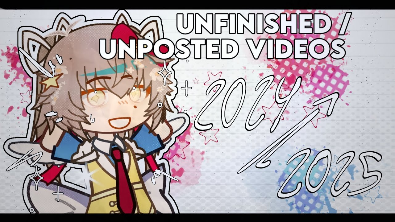 Unfinished/unposted videos 2024/2025 - YouTube