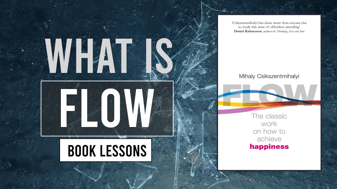 What is Flow - Book Lessons - Flow: The Psychology of Optimal ...